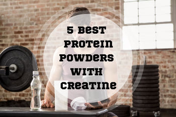 5 Best Protein Powders With Creatine in 2026